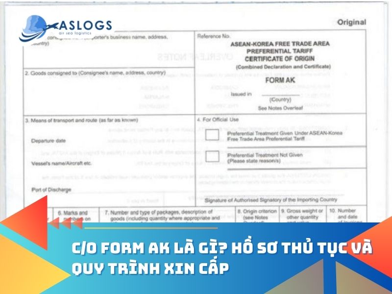 CO Form AK là gì? Hồ sơ thủ tục và quy trình xin cấp
